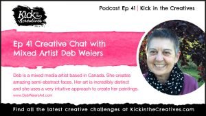 Ep 41 Creative Chat with Mixed Media Artist Deb Weiers - Kick in the ...